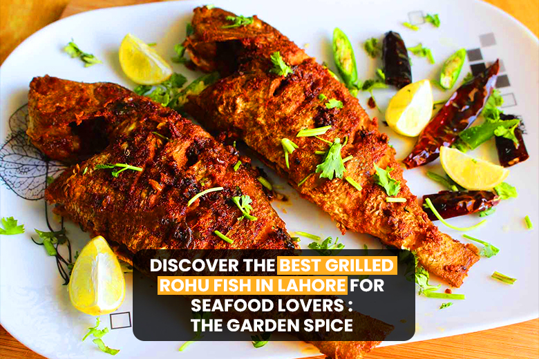 Discover the Best Grilled Rohu Fish in Lahore for Seafood Lovers : The ...